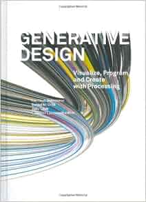 Amazon.fr - Generative Design: Visualize, Program, and Create With Processing - Hartmut ...