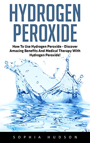 Hydrogen Peroxide: How To Use Hydrogen Peroxide - Discover Amazing ...
