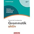 Grammatik aktiv - Deutsch als Fremdsprache - 2. aktualisierte Ausgabe - B1+: Training für ...