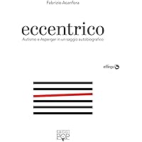 Eccentrico. Autismo e Asperger in un saggio autobiografico : Acanfora ...