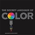 The Secret Language Of Color: Science, Nature, History, Culture, Beauty ...