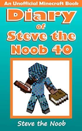 Diary of Steve the Noob 40 (An Unofficial Minecraft Book) (Diary of ...