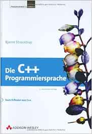 Die C++-Programmiersprache. Deutsche Übersetzung der Special Edition ...