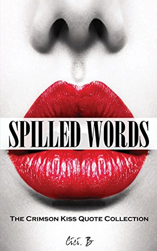 Spilled Words: The Crimson Kiss Quote Collection: Amazon.co.uk: B, Cici ...