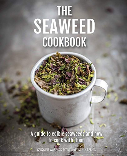 The Seaweed Cookbook: A guide to edible seaweeds and how to cook with ...