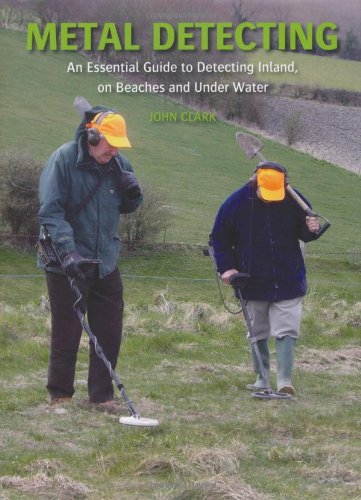 Metal Detecting: An Essential Guide to Detecting Inland, on Beaches and ...