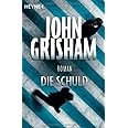 Die Schuld: Roman : Grisham, John: Amazon.de: Bücher