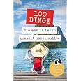 100 Dinge, die man im Leben gemacht haben sollte: Das Leben ist viel zu ...