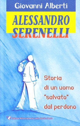 Alessandro Serenelli. Storia di un uomo salvato dal perdono: Amazon.co ...