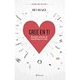 Cree en ti: Descubre el poder de transformar tu vida (No Ficción ...