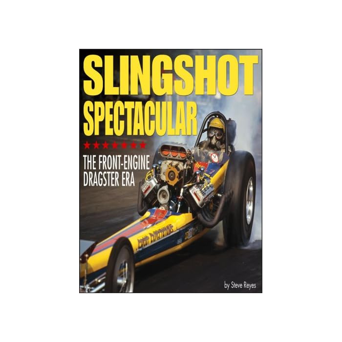 Buy Slingshot Spectacular: The Front-Engine Dragster Era: Over 350 ...