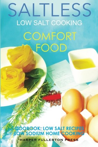 Low Salt Cooking: Salt-Less Comfort Food. Low salt recipes, low sodium ...
