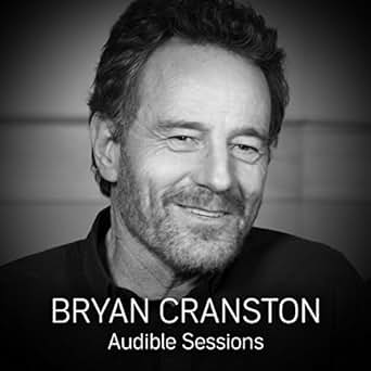 Bryan Cranston: Audible Sessions: FREE Exclusive Interview (Audio ...