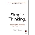 Simple Thinking: How to Remove Complexity from Life and Work: Amazon.co ...