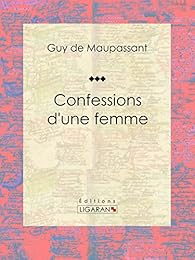 Confessions d'une femme - Guy de Maupassant - Babelio