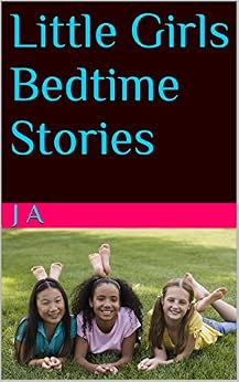 Little Girls Bedtime Stories eBook: J A: Amazon.co.uk: Kindle Store