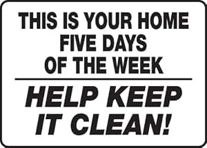 This Is Your Home Five Days Of The Week Help Keep It Clean! Sign - 10 ...