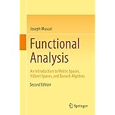 Functional Analysis: An Introduction to Metric Spaces, Hilbert Spaces, and Banach Algebras ...