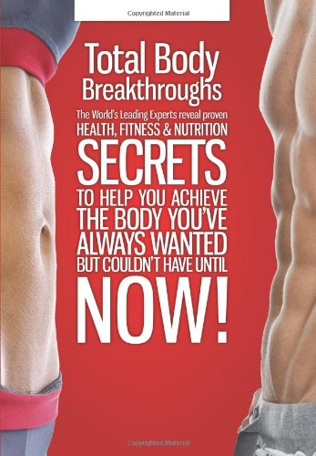 Total Body Breakthroughs: The World's Leading Experts Reveal Proven ...