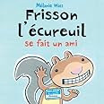 Amazon.fr - Frisson l'Écureuil Se Fait Un Ami - Watt, Mélanie, Watt ...