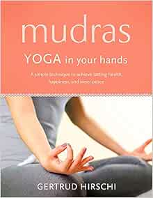 Mudras: Yoga In Your Hands: Amazon.co.uk: Hirschi, Gertrud: 9781473632134: Books