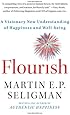 Flourish: A Visionary New Understanding of Happiness and Well-being ...
