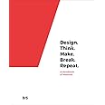 Design. Think. Make. Break. Repeat.: A Handbook of Methods: Amazon.co ...