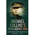 Michael Collins's Intelligence War: The Struggle Between the British ...