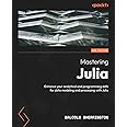 Mastering Julia: Enhance your analytical and programming skills for data modeling and processing ...