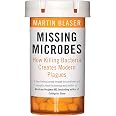 Missing Microbes: How Killing Bacteria Creates Modern Plagues: Amazon ...