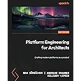 Buy Platform Engineering for Architects: Crafting modern platforms as a ...