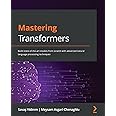 Buy Mastering Transformers: Build state-of-the-art models from scratch with advanced natural ...