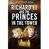Richard III and the Princes in the Tower: Amazon.co.uk: Pollard, A.J ...