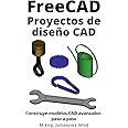 FreeCAD | Proyectos de diseño CAD: Construye modelos CAD avanzados paso ...