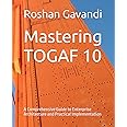 Buy Mastering TOGAF 10: A Comprehensive Guide to Enterprise Architecture and Practical ...