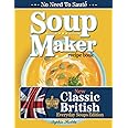 Soup Maker Recipe Book: Traditional, Easy to Follow, British, Homemade ...