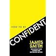 How to Be Confident: The No.1 Sunday Times Bestseller: Amazon.co.uk ...