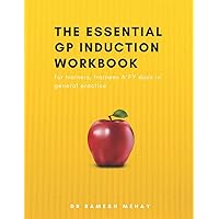The Essential GP Induction Workbook: for trainers, trainees & FY docs ...