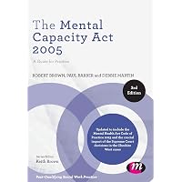 The Mental Capacity Act 2005: A Guide for Practice (Post-Qualifying ...
