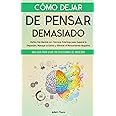 Cómo Dejar de Pensar Demasiado: Una Guía para Vivir sin Trastornos de Ansiedad. Obtén Paz Mental ...