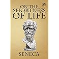 On the Shortness of Life : Seneca: Amazon.in: Books