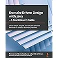 Domain-Driven Design with Java - A Practitioner's Guide: Create simple, elegant, and valuable ...