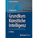 Grundkurs Künstliche Intelligenz: Eine praxisorientierte Einführung (Computational Intelligence ...