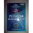 Pleiadian Initiations Of Light: A Guide to Energetically Awaken You to the Pleiadian Prophecies ...