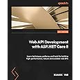 Web API Development with ASP.NET Core 8: Learn techniques, patterns ...