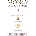 Money, A Love Story: Untangle Your Financial Woes and Create the Life ...
