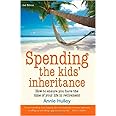 Spending the Kids' Inheritance: 2nd edition: How to Ensure You Have the ...