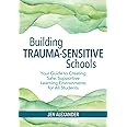 Building Trauma-Sensitive Schools: Your Guide to Creating Safe ...