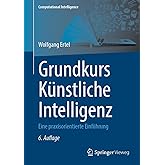 Grundkurs Künstliche Intelligenz: Eine praxisorientierte Einführung (Computational Intelligence ...