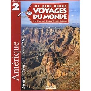 Les plus beaux voyages du monde atlas : amérique, du grand canyon au rêve californien ...